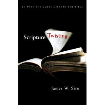 Scripture Twisting: 20 Ways the Cults Misread the Bible | Christian ...