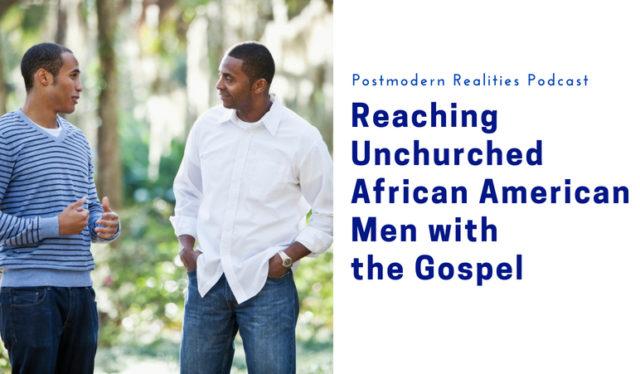 Episode 86: Reaching Unchurched African American Men with the Gospel ...