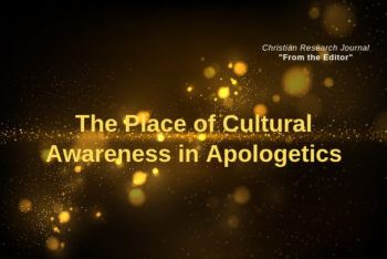 The Place of Cultural Awareness in Apologetics | Christian Research ...