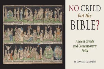 No Creed but the Bible: Ancient Creeds and Contemporary Faith ...