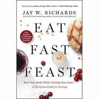 Eat, Fast, Feast Heal Your Body While Feeding Your Soul—A Christian ...
