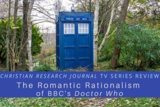 The Romantic Rationalism of BBC’s Doctor Who | Christian Research Institute