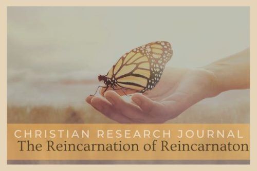 The Reincarnation of Reincarnation - Christian Research Institute