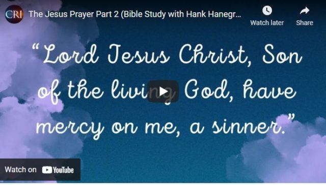 The Jesus Prayer Part 2 (Bible Study with Hank Hanegraaff) - Christian ...
