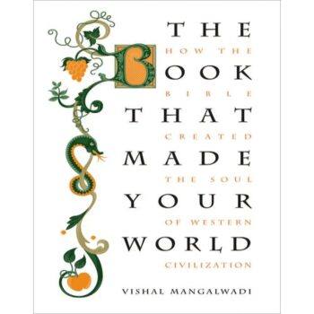 The Book That Made Your World: How the Bible Created the Soul of ...